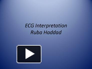 ECG Interpretation Ruba Haddad presentation | free to view