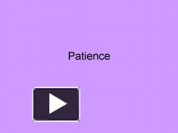 PPT – Patience PowerPoint presentation | free to view - id: 1eed2a-ODZhN