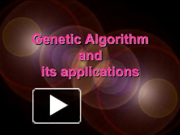 Genetic Algorithm and its applications presentation | free to view