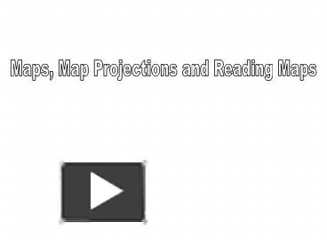 Maps, Map Projections and Reading Maps presentation | free to view