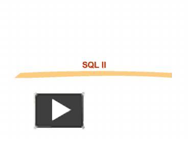 PPT – SQL II PowerPoint presentation | free to view - id: 1ef61e-ODEwN
