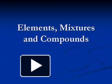 PPT – Elements, Mixtures and Compounds PowerPoint presentation | free ...