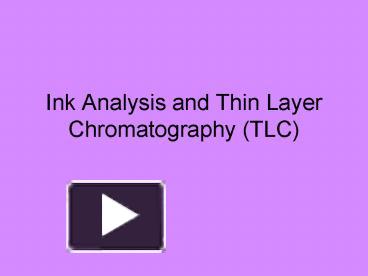 Ink Analysis and Thin Layer Chromatography TLC presentation | free to view
