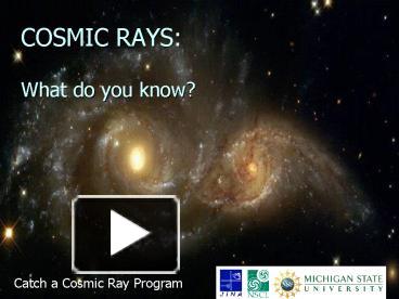 PPT – COSMIC RAYS: PowerPoint presentation | free to view - id: 1f5b28 ...