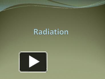 PPT – Radiation PowerPoint presentation | free to view - id: 1f74f-ODM2M