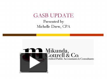 GASB UPDATE Presented by Michelle Drew, CPA presentation | free to view
