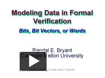PPT – Modeling Data in Formal Verification Bits, Bit Vectors, or Words ...