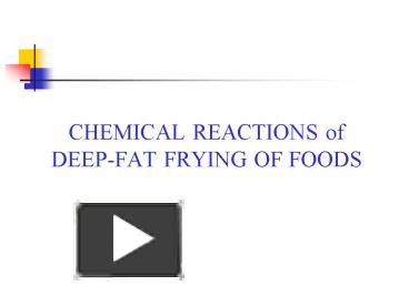 CHEMICAL REACTIONS of DEEPFAT FRYING OF FOODS presentation | free to view