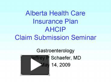 Alberta Health Care Insurance Plan AHCIP Claim Submission Seminar ...