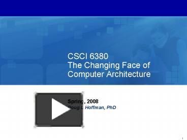 CSCI 6380 The Changing Face of Computer Architecture presentation ...