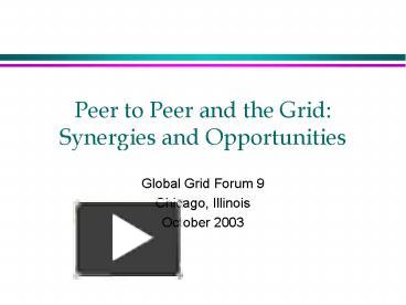 Peer to Peer and the Grid: Synergies and Opportunities presentation ...