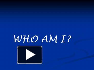 PPT – WHO AM I PowerPoint presentation | free to view - id: 1fbd4a-MWRhZ