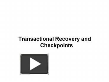 PPT – Transactional Recovery and Checkpoints PowerPoint presentation ...