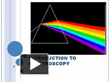 INTRODUCTION TO SPECTROSCOPY presentation | free to view
