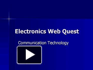 PPT – Electronics Web Quest PowerPoint presentation | free to view - id ...