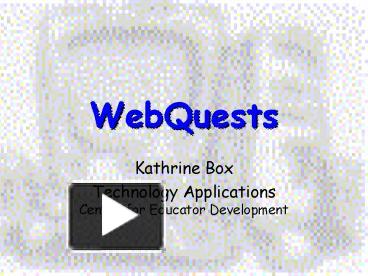 PPT – WebQuests PowerPoint presentation | free to view - id: 1fe524-MTZhY