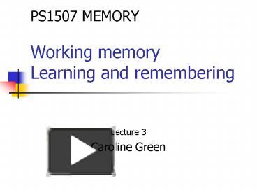 PPT – PS1507 MEMORY Working memory Learning and remembering PowerPoint ...