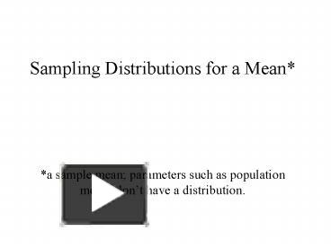 Sampling Distributions for a Mean a sample mean parameters such as ...