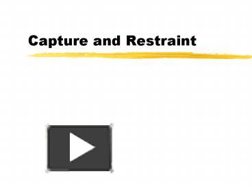 Capture and Restraint presentation | free to view
