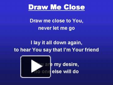 PPT – Draw Me Close PowerPoint presentation | free to view - id: 2005d4 ...