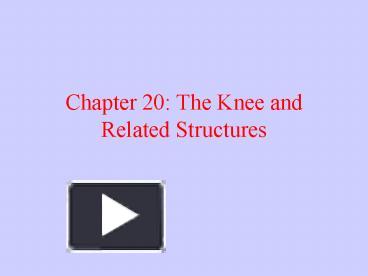 Chapter 20: The Knee and Related Structures presentation | free to view