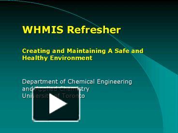 WHMIS Refresher Creating and Maintaining A Safe and Healthy Environment ...