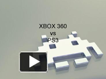 PPT – XBOX 360 vs PS3 PowerPoint presentation | free to view - id ...