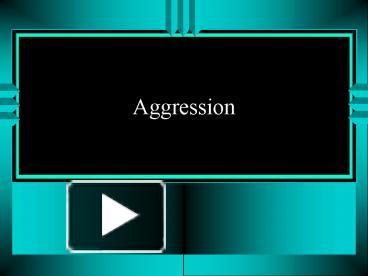 PPT – Aggression PowerPoint presentation | free to view - id: 202bb5-MTcyZ