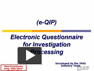 eQIP Electronic Questionnaire for Investigation Processing presentation ...