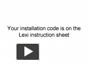 Your installation code is on the Lexi instruction sheet presentation ...