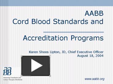 AABB Cord Blood Standards and Accreditation Programs Karen Shoos Lipton ...