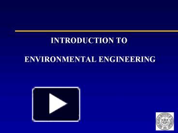 INTRODUCTION TO ENVIRONMENTAL ENGINEERING presentation | free to view