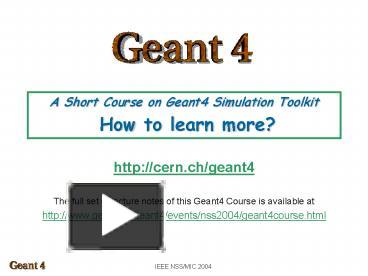 PPT – A Short Course on Geant4 Simulation Toolkit How to learn more ...