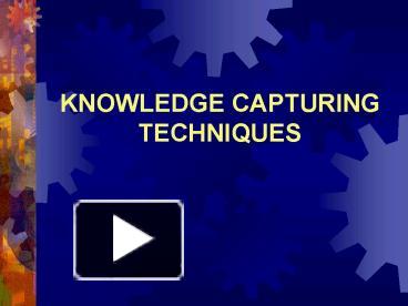 PPT – KNOWLEDGE CAPTURING TECHNIQUES PowerPoint presentation | free to ...
