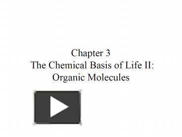 PPT – Chapter 3 The Chemical Basis of Life II: Organic Molecules ...