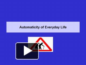 Automaticity of Everyday Life presentation | free to view