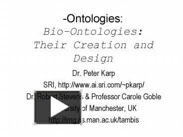 PPT – Ontologies: BioOntologies: Their Creation and Design PowerPoint ...