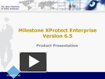 Milestone XProtect Enterprise Version 6'5 presentation | free to view