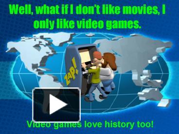 Well, what if I dont like movies, I only like video games' presentation ...