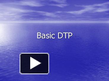PPT – Basic DTP PowerPoint presentation | free to view - id: 208a32-ZGQzN