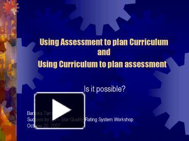 PPT – Using Assessment to plan Curriculum and Using Curriculum to plan ...