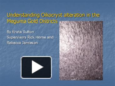 PPT – Understanding Oikocryst alteration in the Meguma Gold Districts ...