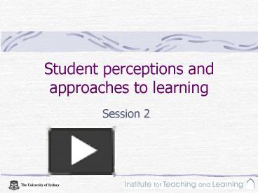 Student perceptions and approaches to learning presentation | free to view