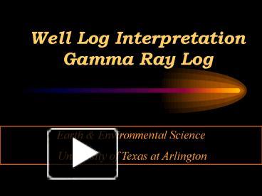 PPT – Well Log Interpretation Gamma Ray Log PowerPoint presentation ...