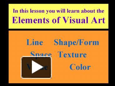 In this lesson you will learn about the Elements of Visual Art ...