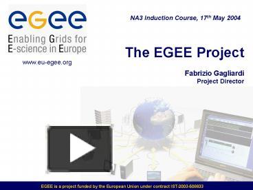 PPT – The EGEE Project Fabrizio Gagliardi Project Director PowerPoint ...