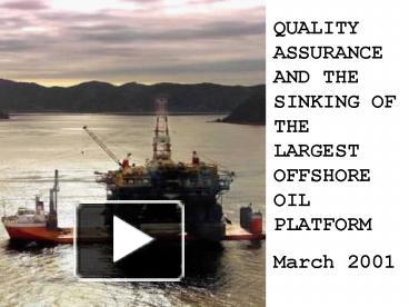 QUALITY ASSURANCE AND THE SINKING OF THE LARGEST OFFSHORE OIL PLATFORM ...