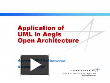 Application of UML in Aegis Open Architecture Andrew.J.Winkler@lmco.com ...