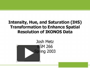 PPT – Intensity, Hue, and Saturation IHS Transformation to Enhance ...