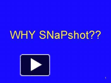 PPT – WHY SNaPshot PowerPoint presentation | free to view - id: 20edec ...